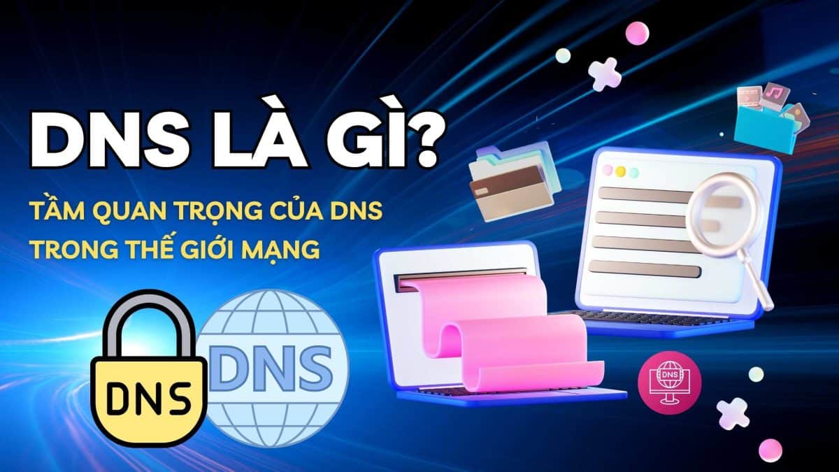 DNS là gì? Tầm quan trọng của DNS trong thế giới mạng - Minh Duy Solutions